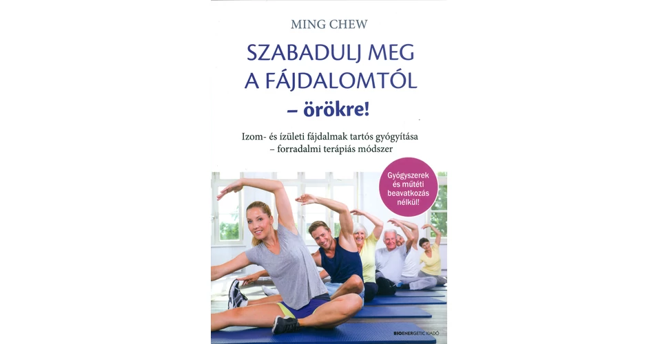 Szabadulj meg a fájdalomtól - örökre! - szerző: Ming Chew - Összes ...